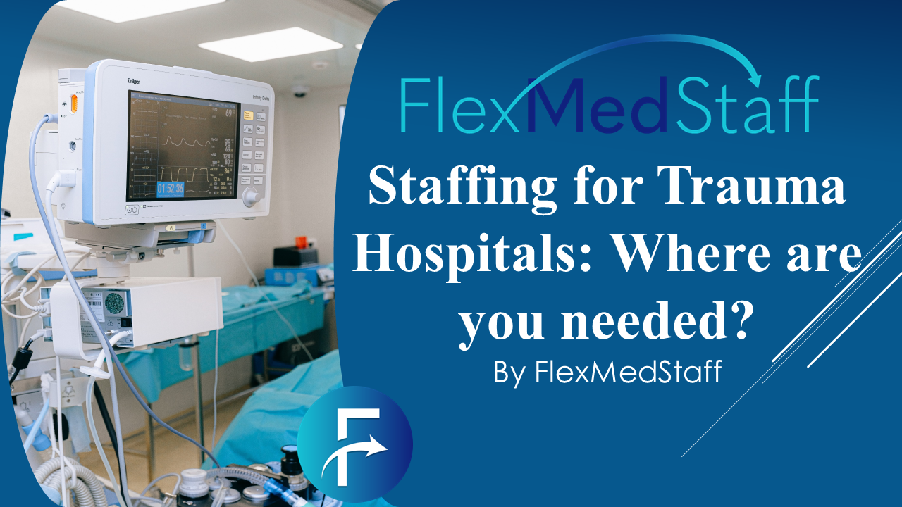 Staffing for Trauma Hospitals: Where are you needed? - FlexMedStaff