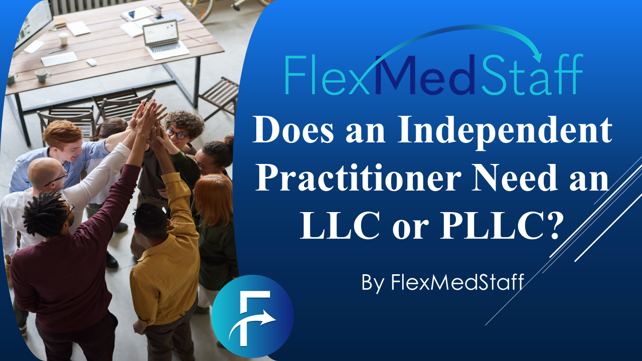Does an Independent Physician Need an LLC or PLLC? - FlexMedStaff