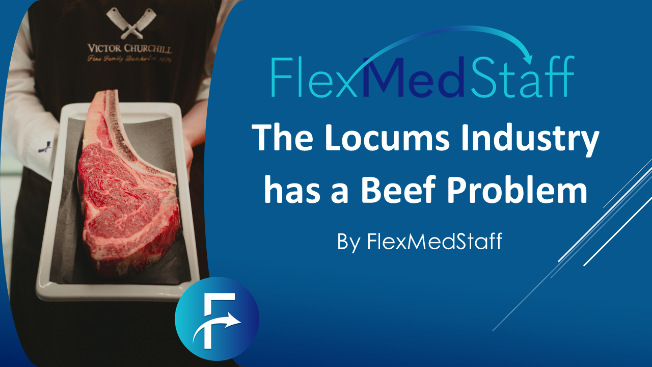 The Locums Industry has a Beef Problem - FlexMedStaff