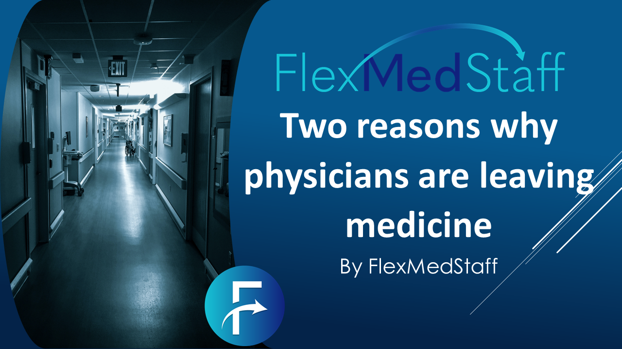 Two reasons why physicians are leaving medicine - FlexMedStaff